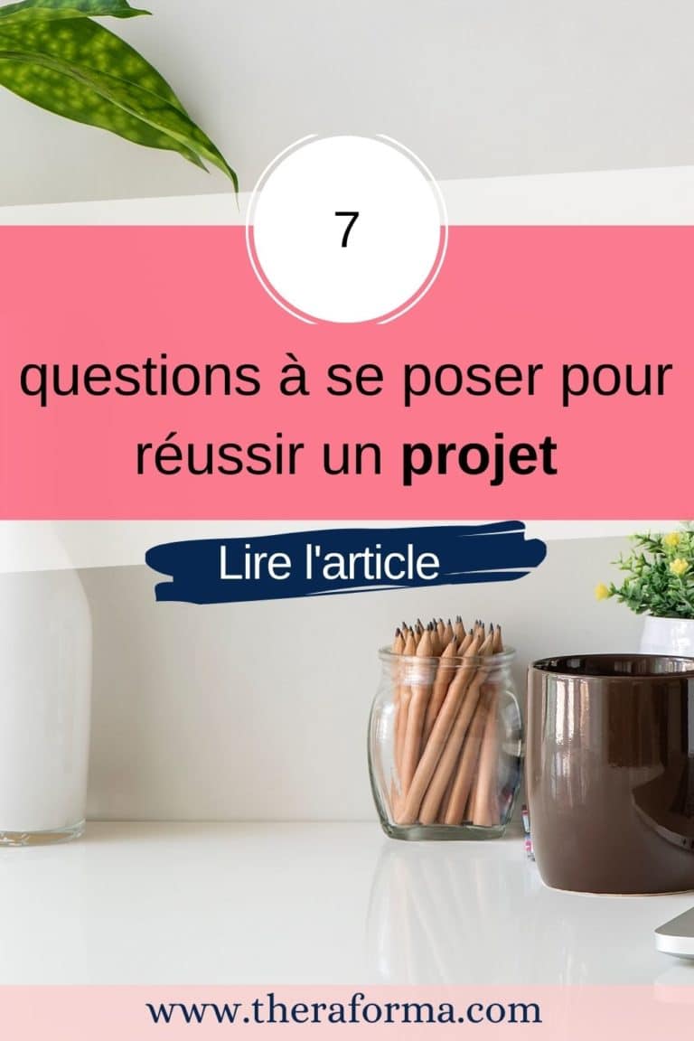 Les 7 questions à se poser pour réussir un projet - Theraforma